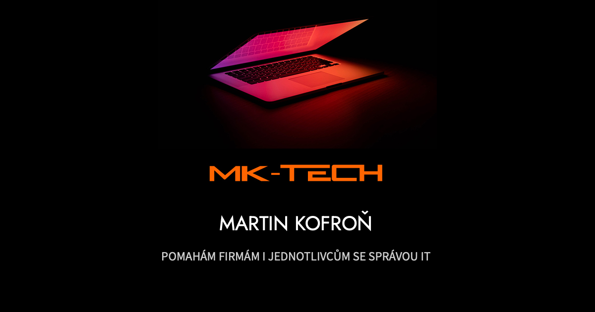Martin Kofroň | MK-TECH správa IT